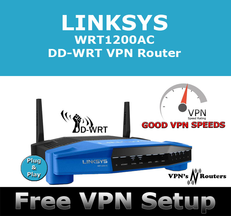LINKSYS WRT1200AC DD-WRT VPN ROUTER LINKSYS WRT1200AC DD-WRT VPN ROUTER